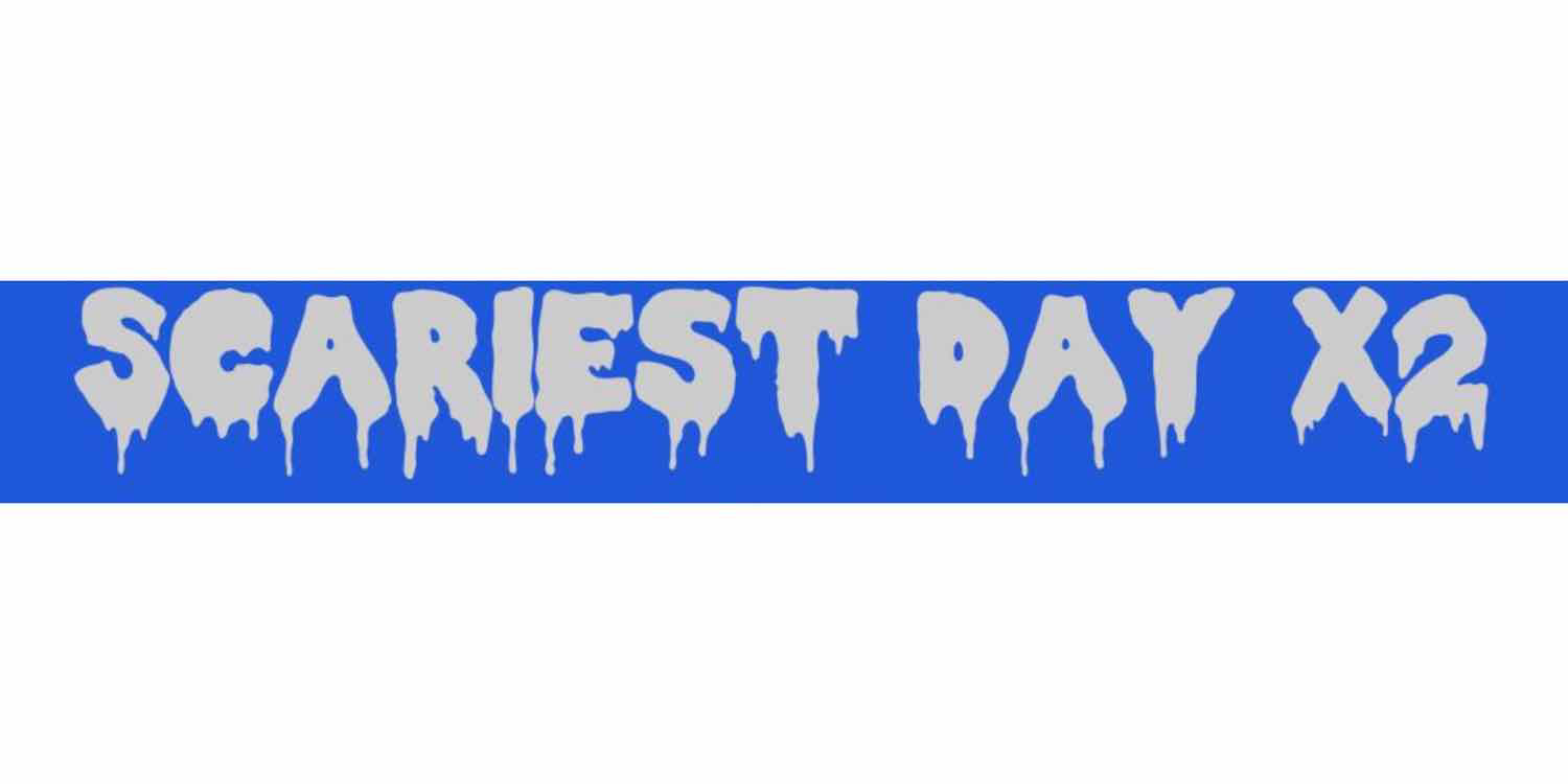 Scariest Day x2